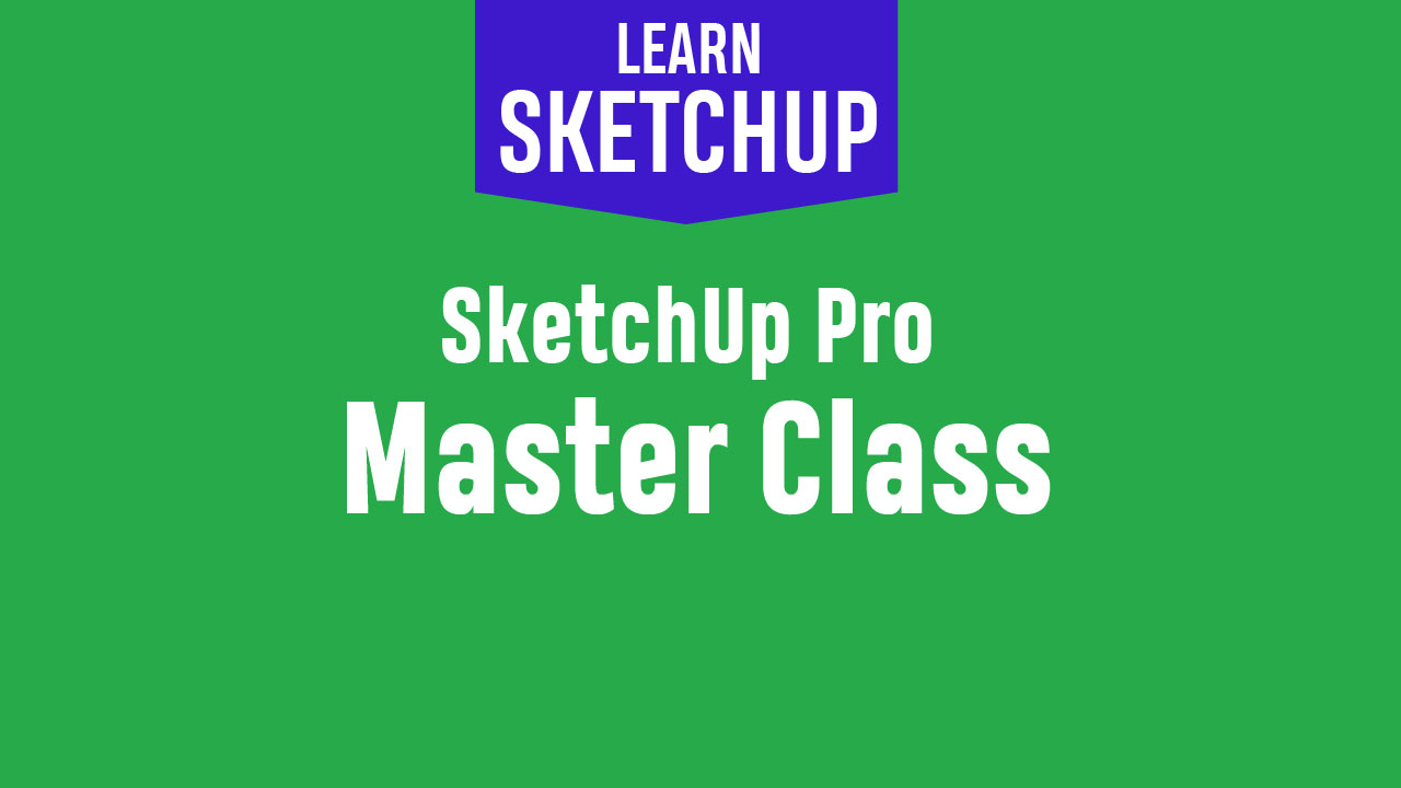 SketchUp Pro – The Master Class - LearnSketchUp.ca